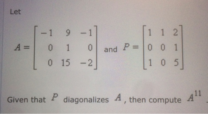 Solved Let A=[ ] and P= [ ] Given that P diagonalizes A , | Chegg.com