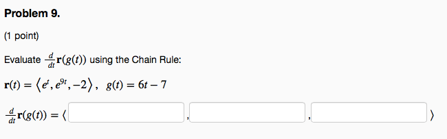 Solved Evaluate d/dt r(g(t)) using the Chain Rule: r(t) = , | Chegg.com