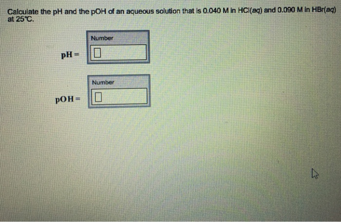 Solved Calculate the pH and the pOH of an aqueous solution | Chegg.com