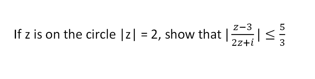 Solved If z is on the circle |z| = 2, show that |z - 3/2z + | Chegg.com