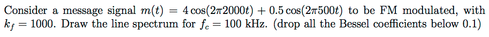 Solved Consider a message signal m(t) = 4 cos(2 pi 2000t) + | Chegg.com