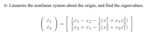 Solved 6- Linearize the nonlinear system about the origin, | Chegg.com