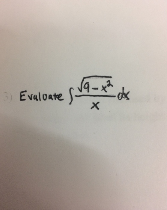 Solved Evaluate integral Squareroot 9 -x^2/x dx | Chegg.com