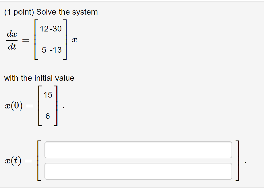 Solved Solve the system dx/dt = [12 - 30 5 - 13] x with | Chegg.com