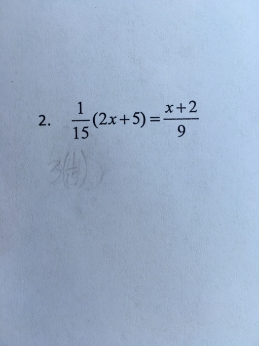 Solved 1/15 (2x + 5) = x + 2/9 | Chegg.com