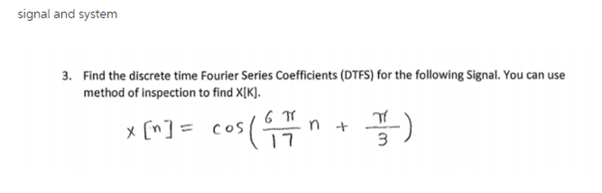 Solved Find the discrete time Fourier Series Coefficients | Chegg.com Solved Find the discrete time Fourier Series Coefficients | Chegg.com