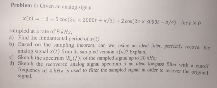 Solved Given an analog signal x(t) = -3 + 5 cos(2pi x 2000t | Chegg.com