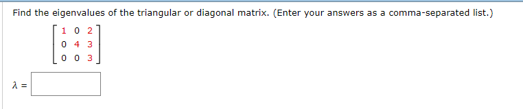 Solved Find the eigenvalues of the triangular or diagonal | Chegg.com