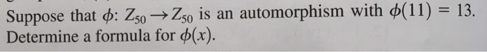 Solved Suppose that Phi: Z_50 rightarrow Z_50 is an | Chegg.com