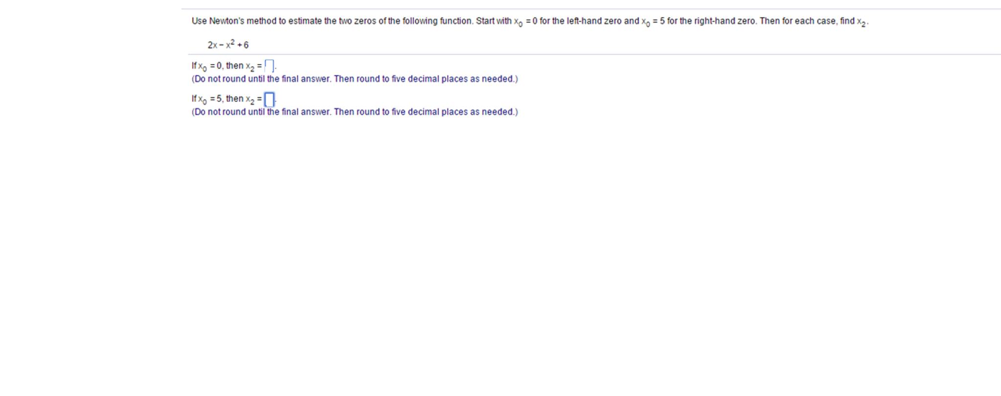 Solved Use Newton's method to estimate the two zeros of the | Chegg.com