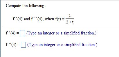 Solved Compute the following. f'(4) and f''(4), when f(t) | Chegg.com