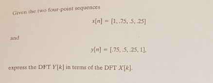 Solved Given the two four-point sequences x[n] = [1, .75, | Chegg.com