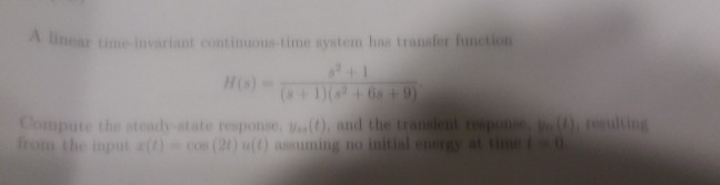 Solved A line time invariant continuous time system has | Chegg.com