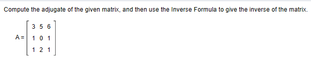 Solved Compute the adjugate of the given matrix, and then | Chegg.com