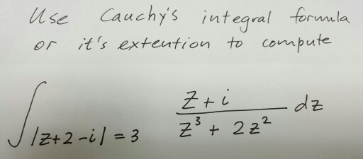 Solved Use cauchy's integral formula or it's extention to | Chegg.com