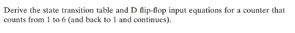 Solved Derive the state transition table and D flip-flop | Chegg.com