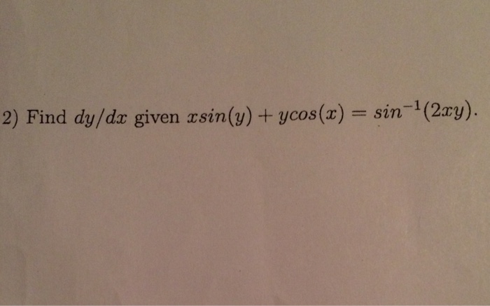 Solved Find dy/dx given xsin(y) + ycos(x) = sin^-1(2xy). | Chegg.com