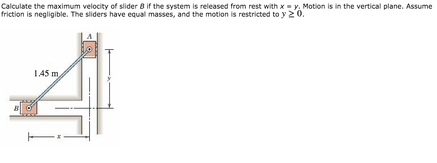 Solved Calculate the maximum velocity of slider B if the | Chegg.com