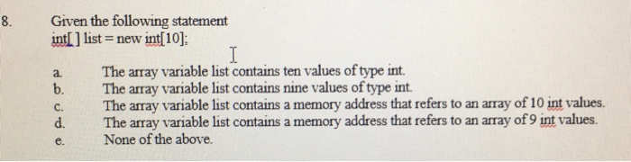Solved Given the following statement int[] list = new | Chegg.com
