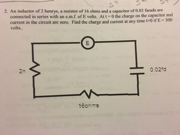 Solved An inductor of 2 henrys, a resistor of 16 ohms and a | Chegg.com