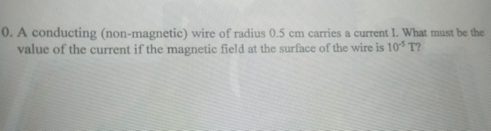 Solved 0. A conducting (non-magnetic) wire of radius 0.5 cm | Chegg.com