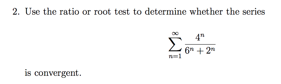 Solved 2. Use the ratio or root test to determine whether | Chegg.com