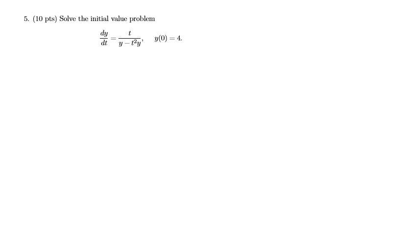 Solved 5. (10 pts) Solve the initial value problem Dy/dt = t | Chegg.com