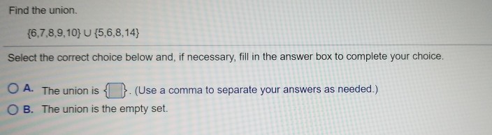 Solved Find the union. 6,7,8,9,10) U (5,6,8,14) Select the | Chegg.com