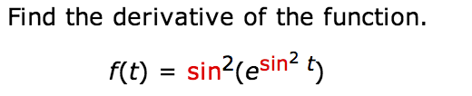 Solved Find the derivative of the function. f(t) = sin 2 (e | Chegg.com