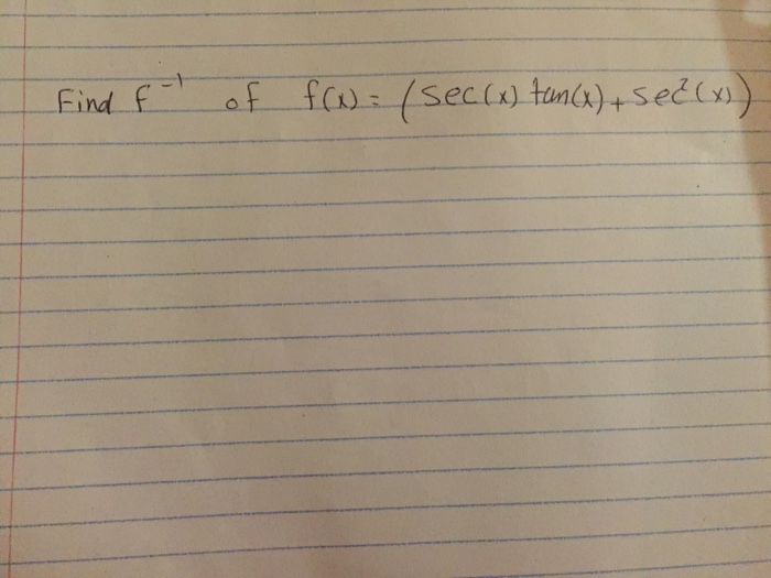 Solved Find F^-1 of f(x) = (sec(x) tan(x) + sec^2(x)) | Chegg.com
