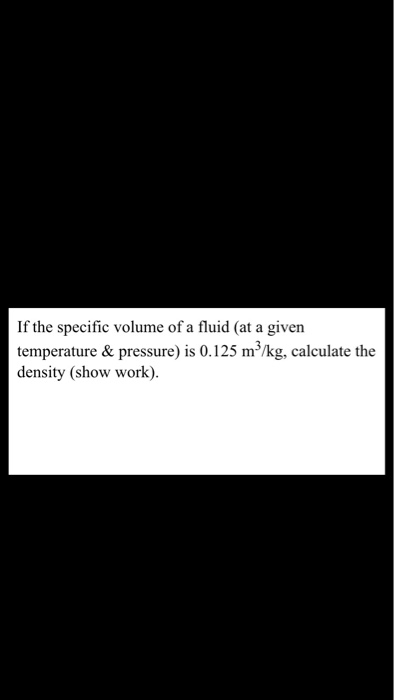 Solved If the specific volume of a fluid (at a given | Chegg.com