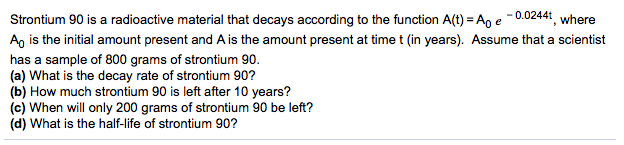 Solved Strontium 90 is a radioactive material that decays | Chegg.com