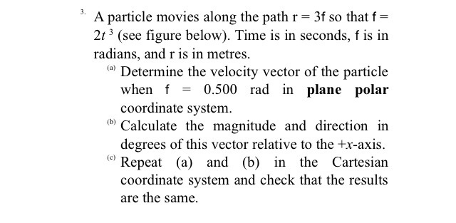 A particle movies along the path r = 3f so that f = | Chegg.com