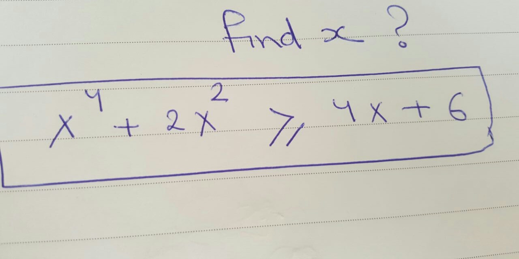 Solved Find x? x^4 + 2x^2 greaterthanorequalto 4x + 6 | Chegg.com