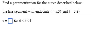 Solved Find a parameterization for the curve described | Chegg.com