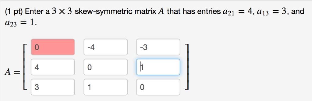 Solved Enter a 3 times 3 skew-symmetric matrix A that has | Chegg.com