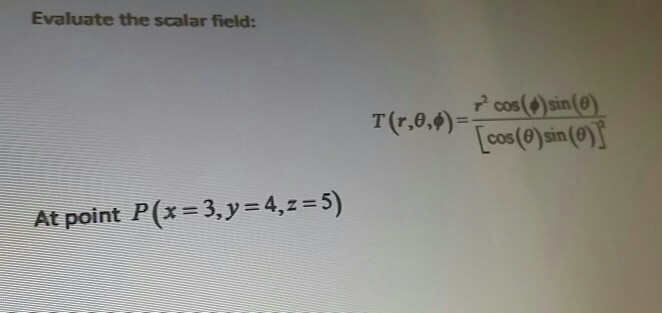 Solved Evaluate the scalar field: T(r, theta, phi) = r^2 | Chegg.com
