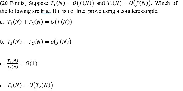 Solved Suppose T_1(N) = O(f(N)) and T_2(N) = O(f(N). Which | Chegg.com