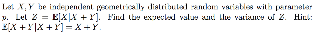 Solved Let X, Y be independent geometrically distributed | Chegg.com