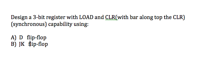 Solved Design a 3-bit register with LOAD and CLR(with bar | Chegg.com