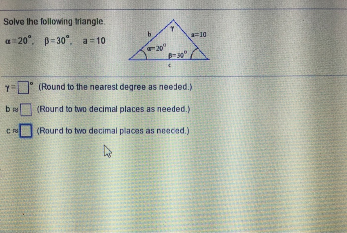 Solved Solve the following triangle. alpha = 20 degree, beta | Chegg.com