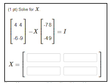 Solved Solve for X. [4 4 -6 -9] -X[-7 8 -4 9] = I X = | Chegg.com