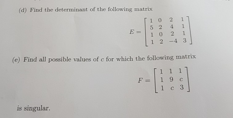 Solved (d) Find the determinant of the following matrix E- 1 | Chegg.com