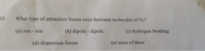 Solved 10. What type of attractive forces exist between | Chegg.com