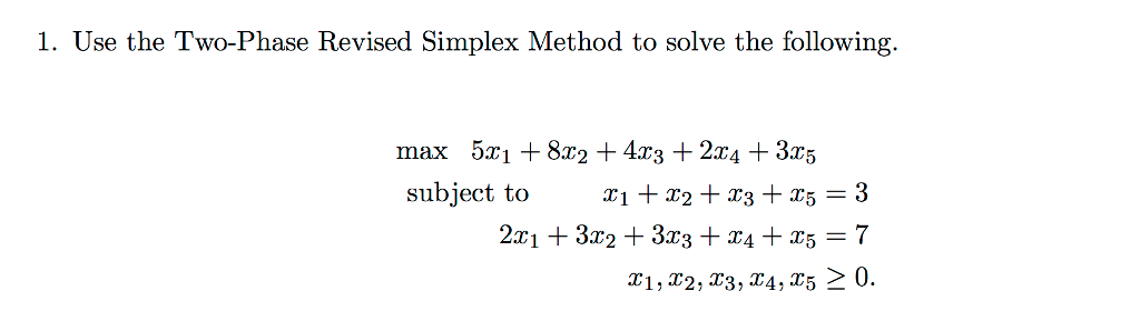 Solved Use the Two-Phase Revised Simplex Method to solve the | Chegg.com