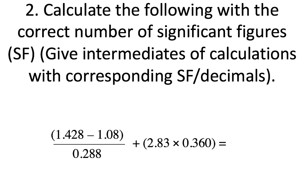 Solved 2. Calculate the following with the correct number of | Chegg.com