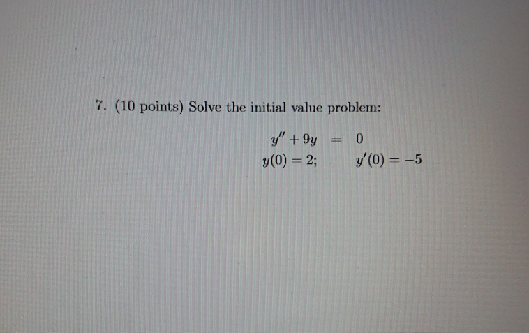 Solved 7. (10 points) Solve the initial value problem: | Chegg.com