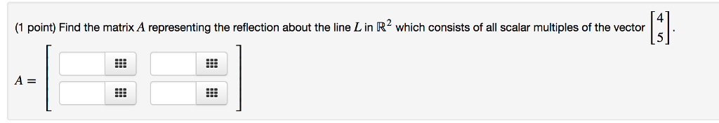 Solved (1 point) Find the matrix A representing the | Chegg.com