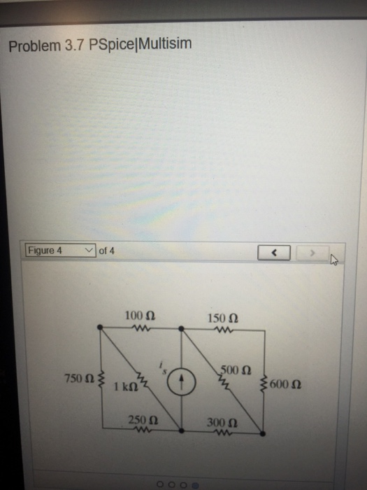 Solved Problem 3.7 PSpice Multisim Figure 4 Figure 4 ﹀of4 of | Chegg.com