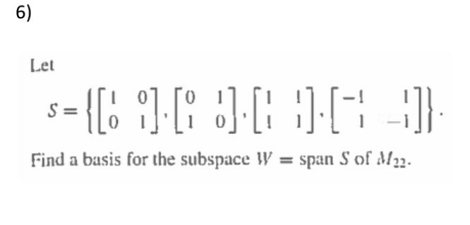 Solved 6) Let Find a basis for the subspace W = span S of | Chegg.com